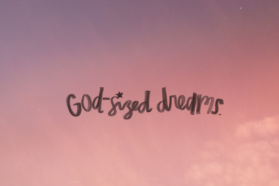 God-Sized Dreams – Elevated Faith